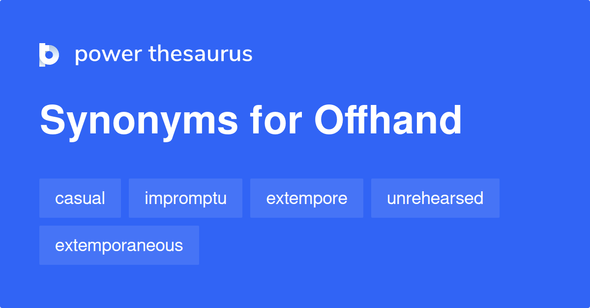 OFFHAND Synonyms: 966 Similar Words & Phrases