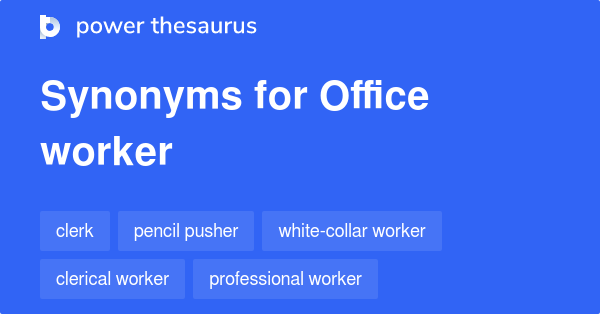 OFFICE WORKER Synonyms: 258 Similar Words & Phrases