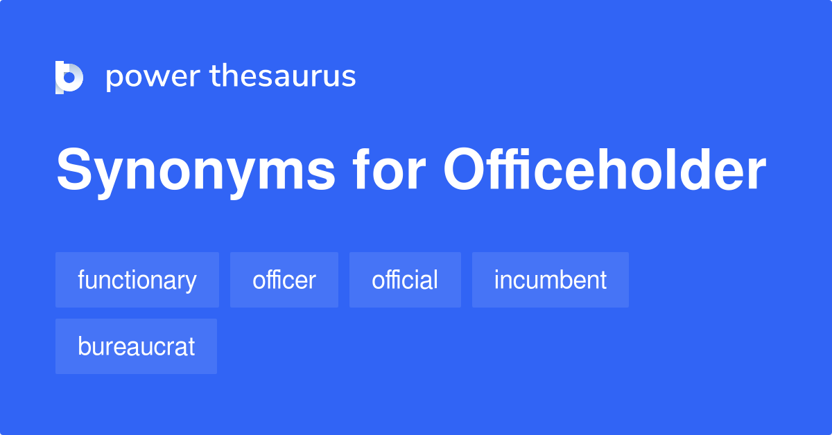 Officeholder synonyms - 155 Words and Phrases for Officeholder