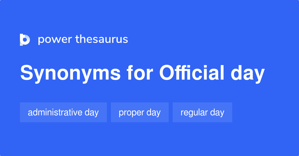 OFFICIAL DAY Synonyms: 30 Similar Phrases