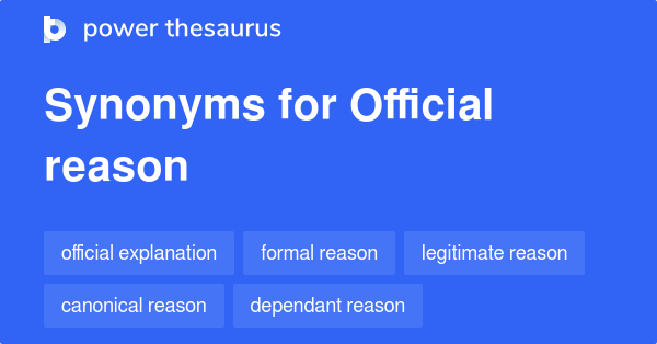 OFFICIAL REASON Synonyms: 37 Similar Phrases