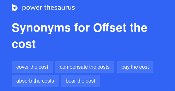 OFFSET THE COST Synonyms: 73 Similar Phrases