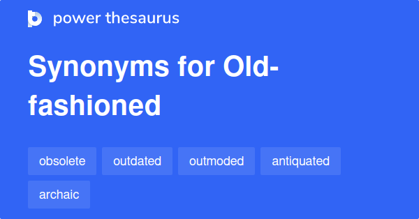 OLD-FASHIONED Synonyms: 1 794 Similar Words & Phrases