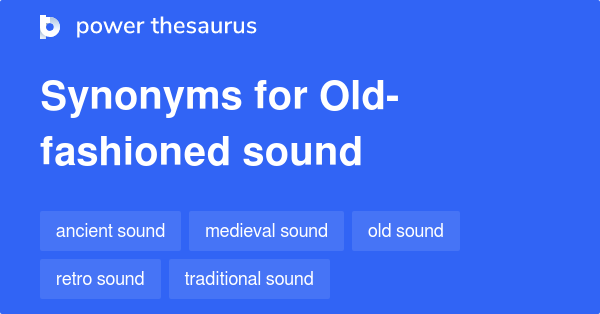 Old-fashioned Sound synonyms - 9 Words and Phrases for Old-fashioned Sound