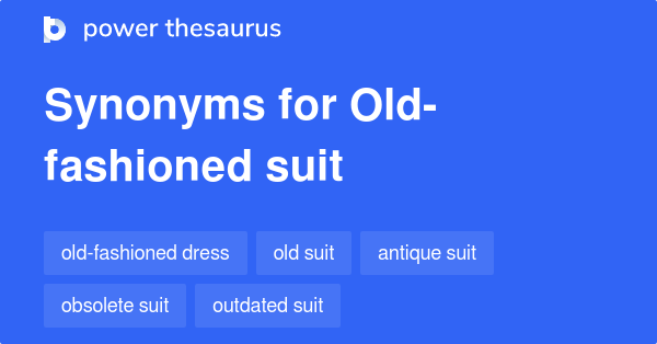 Old-fashioned Suit synonyms - 19 Words and Phrases for Old-fashioned Suit