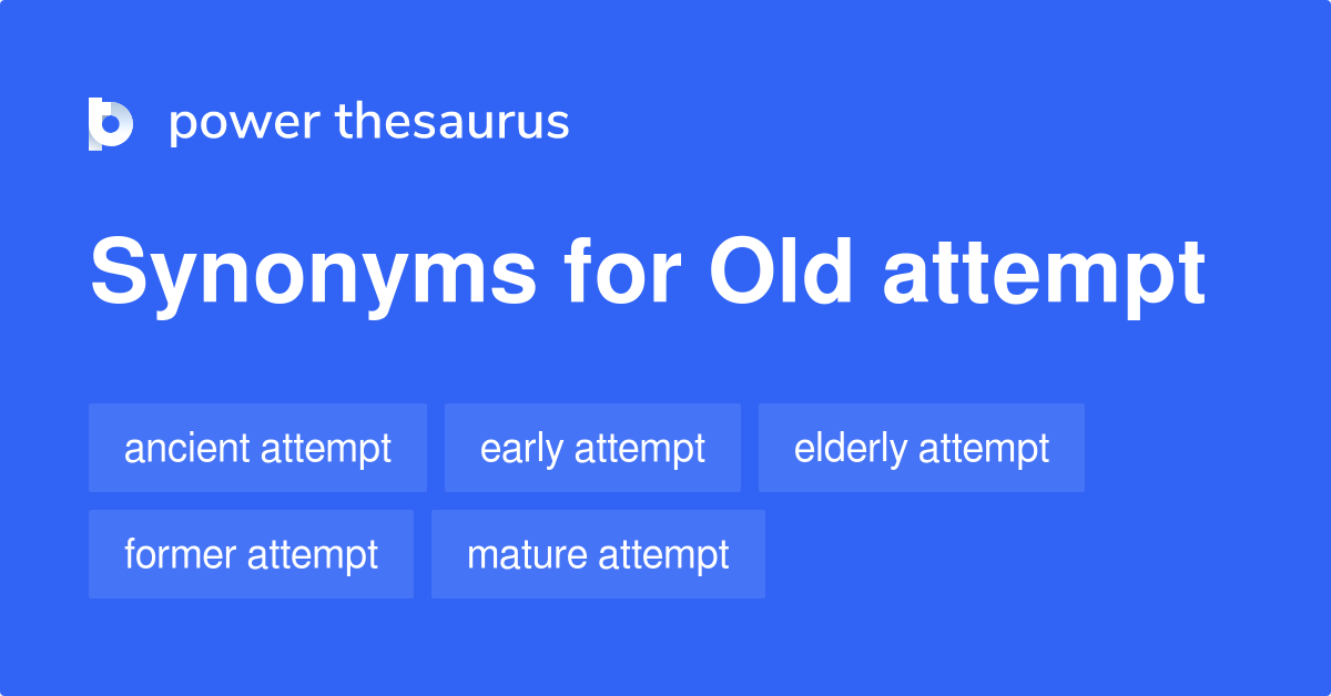 Old Attempt synonyms - 10 Words and Phrases for Old Attempt