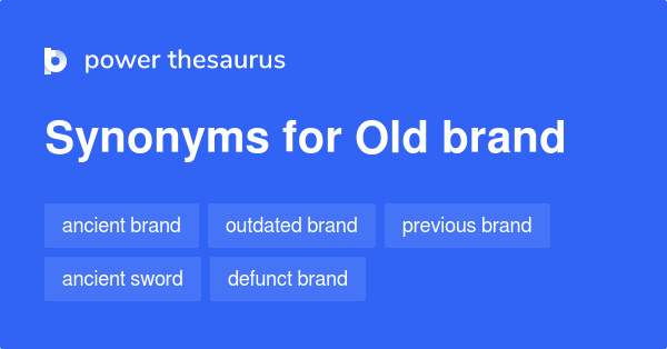 OLD BRAND Synonyms: 19 Similar Phrases