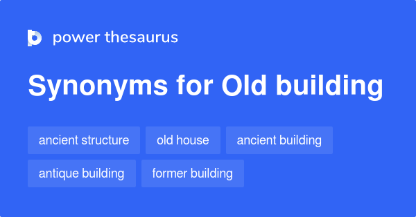 OLD BUILDING Synonyms: 79 Similar Words & Phrases