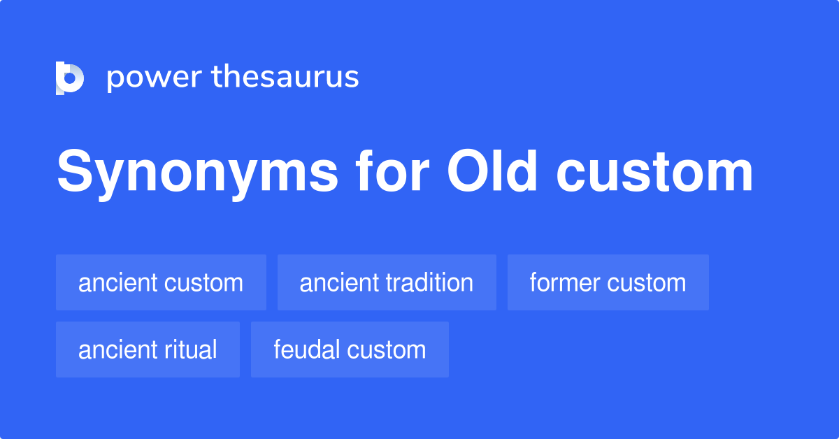 Old Custom synonyms - 72 Words and Phrases for Old Custom