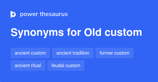 Old Custom synonyms - 72 Words and Phrases for Old Custom
