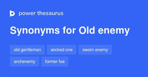 OLD ENEMY Synonyms: 161 Similar Words & Phrases