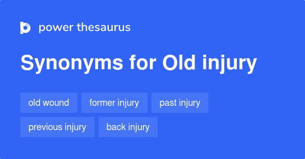 OLD INJURY Synonyms: 45 Similar Phrases