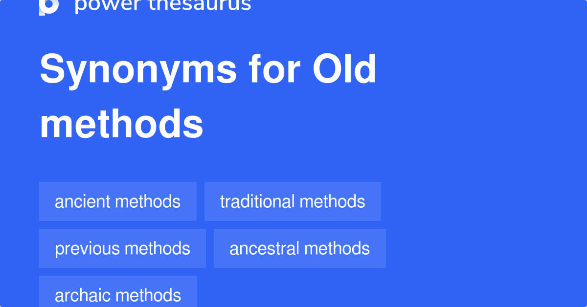 OLD METHODS Synonyms: 74 Similar Phrases