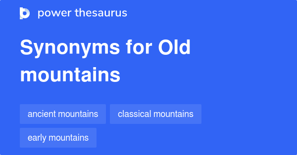 Old Mountains synonyms - 20 Words and Phrases for Old Mountains