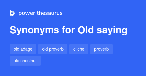 OLD SAYING Synonyms: 53 Similar Words & Phrases