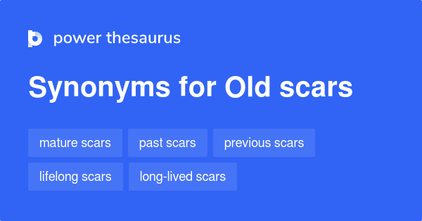 OLD SCARS Synonyms: 48 Similar Phrases