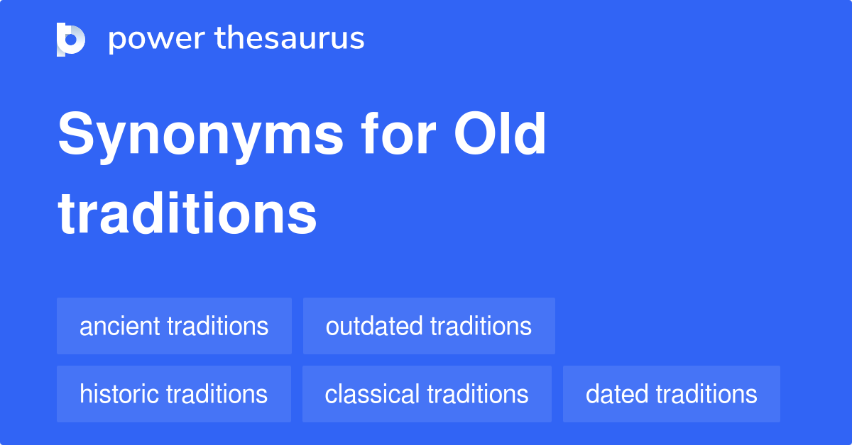 OLD TRADITIONS Synonyms: 45 Similar Phrases