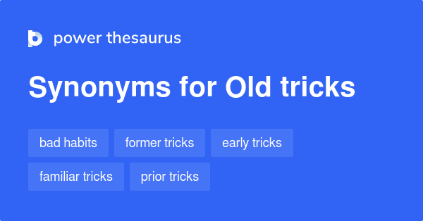 Old Tricks synonyms - 34 Words and Phrases for Old Tricks