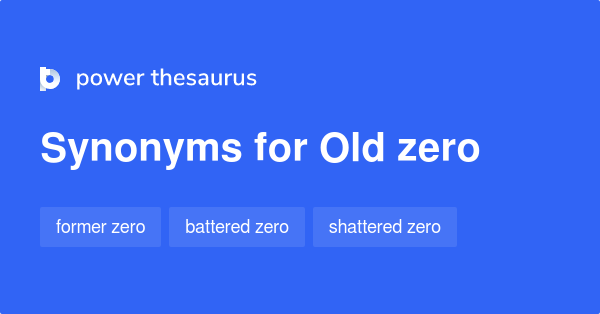 Old Zero synonyms - 13 Words and Phrases for Old Zero