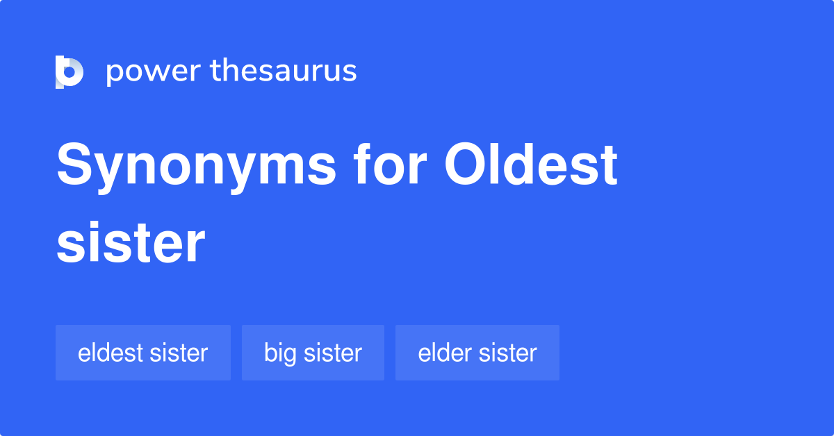 OLDEST SISTER Synonyms: 54 Similar Phrases