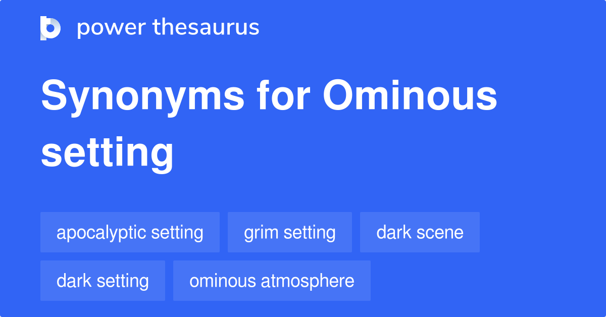 Ominous Setting synonyms - 23 Words and Phrases for Ominous Setting