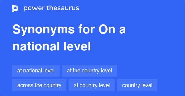 On A National Level synonyms - 39 Words and Phrases for On A National Level