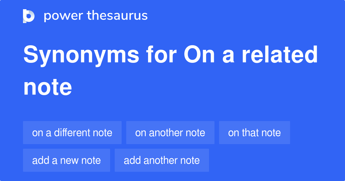 ON A RELATED NOTE Synonyms: 69 Similar Words & Phrases