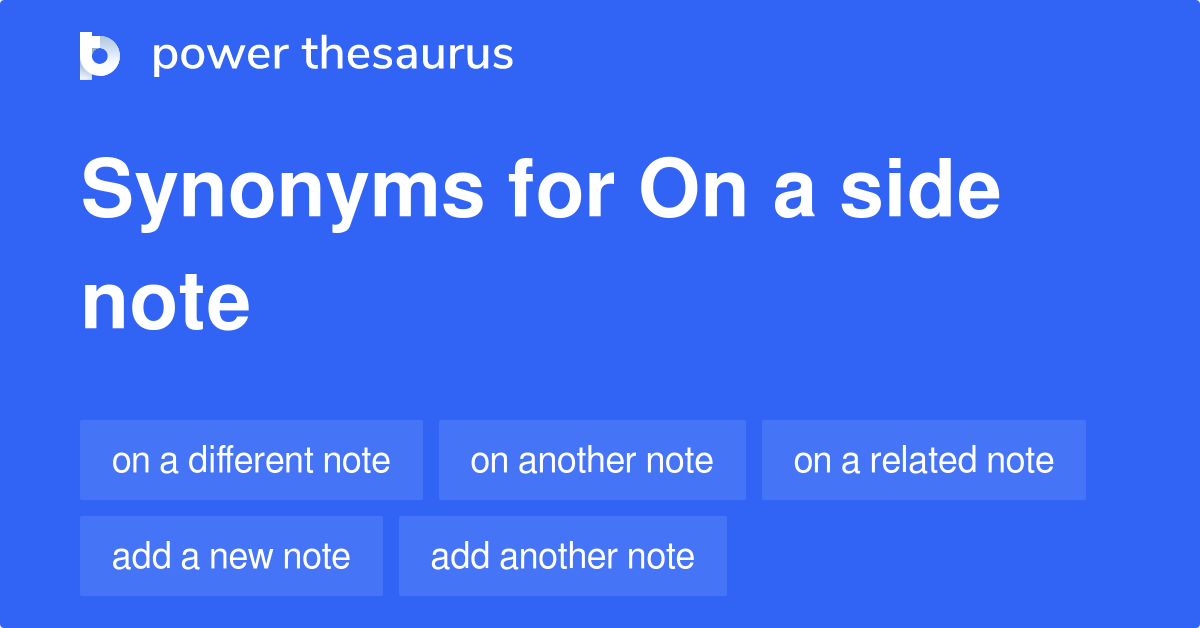 ON A SIDE NOTE Synonyms: 70 Similar Words & Phrases