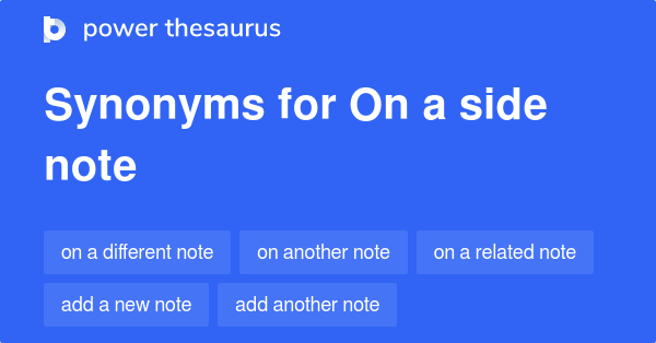 ON A SIDE NOTE Synonyms: 70 Similar Words & Phrases