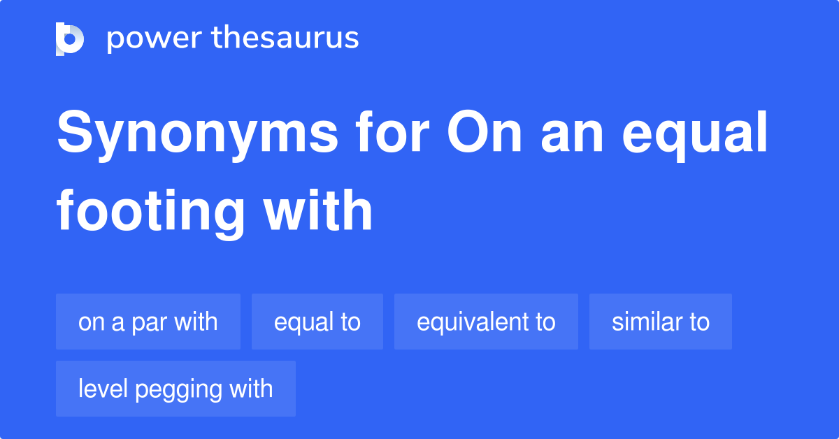 On An Equal Footing With synonyms - 104 Words and Phrases for On An ...