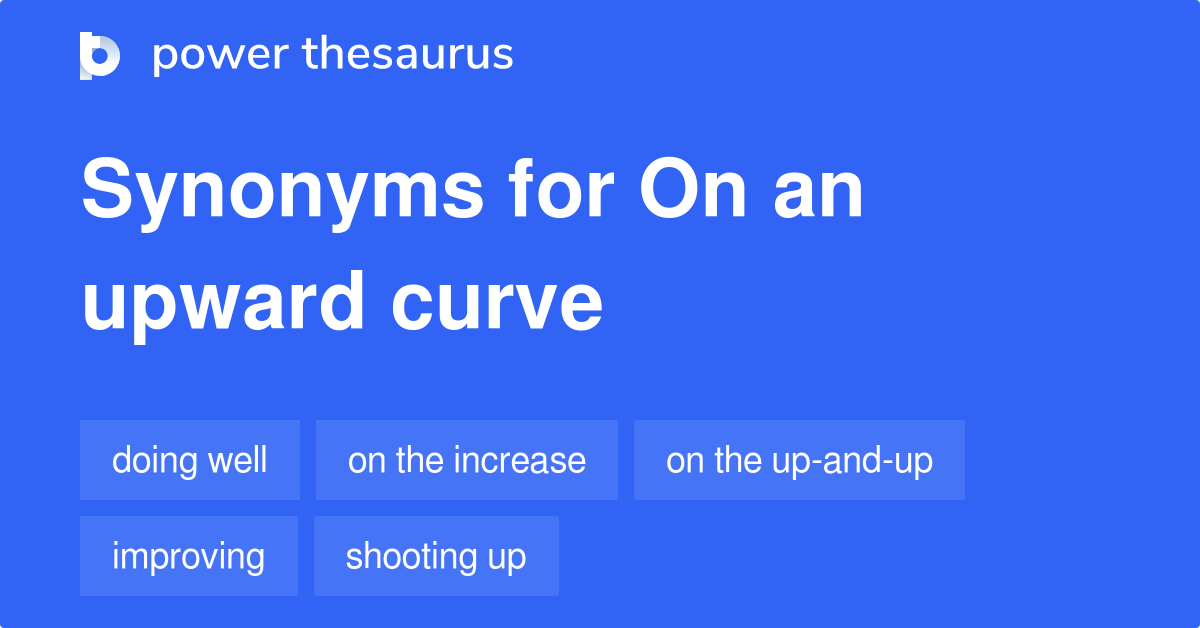 On An Upward Curve synonyms - 6 Words and Phrases for On An Upward Curve