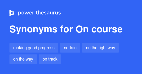 On Course synonyms - 147 Words and Phrases for On Course