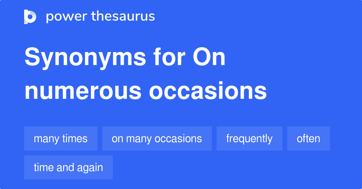 ON NUMEROUS OCCASIONS Synonyms: 105 Similar Words & Phrases