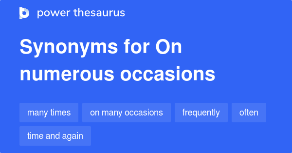ON NUMEROUS OCCASIONS Synonyms: 105 Similar Words & Phrases
