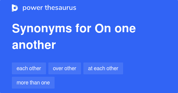 On One Another synonyms - 13 Words and Phrases for On One Another