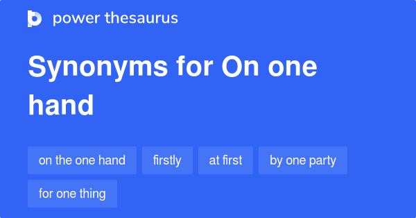 ON ONE HAND Synonyms: 12 Similar Phrases