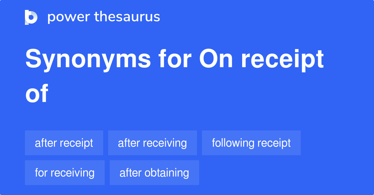 On Receipt Of synonyms - 9 Words and Phrases for On Receipt Of