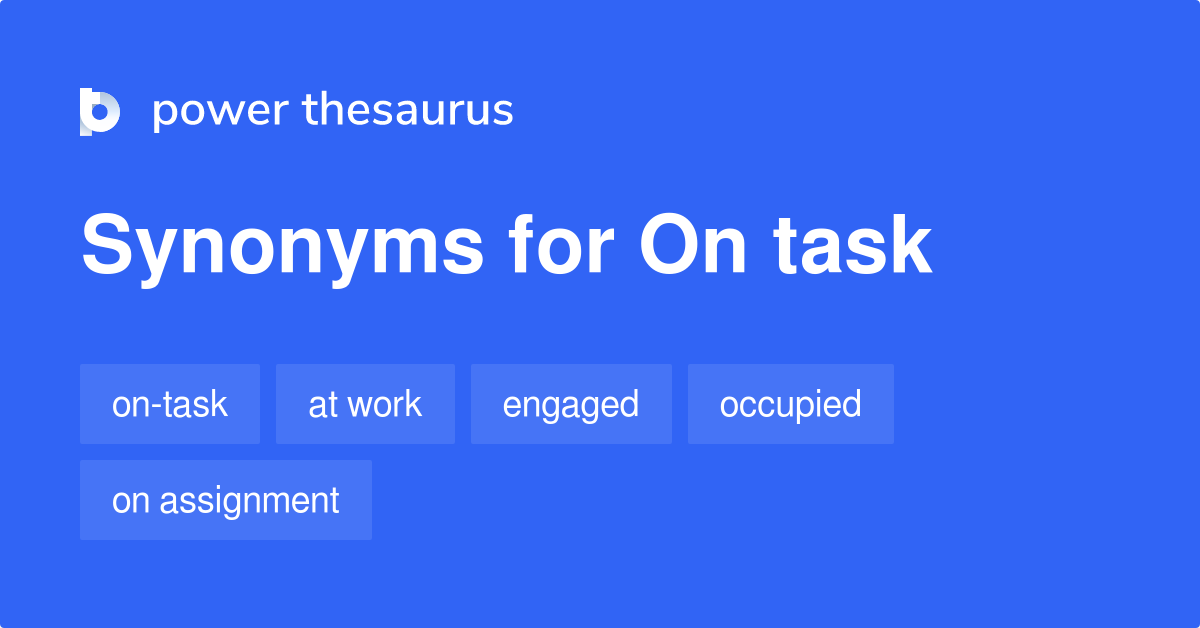 ON TASK Synonyms: 60 Similar Words & Phrases