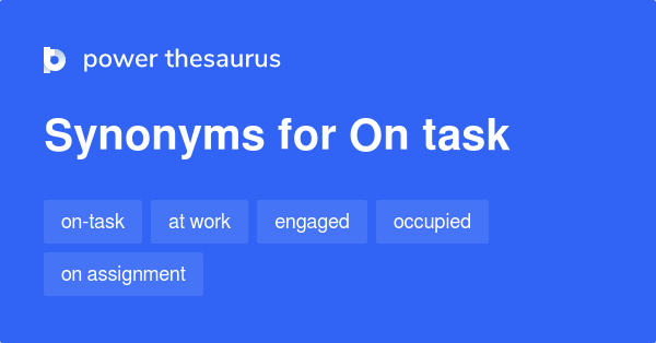 ON TASK Synonyms: 60 Similar Words & Phrases