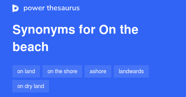 ON THE BEACH Synonyms: 77 Similar Words & Phrases