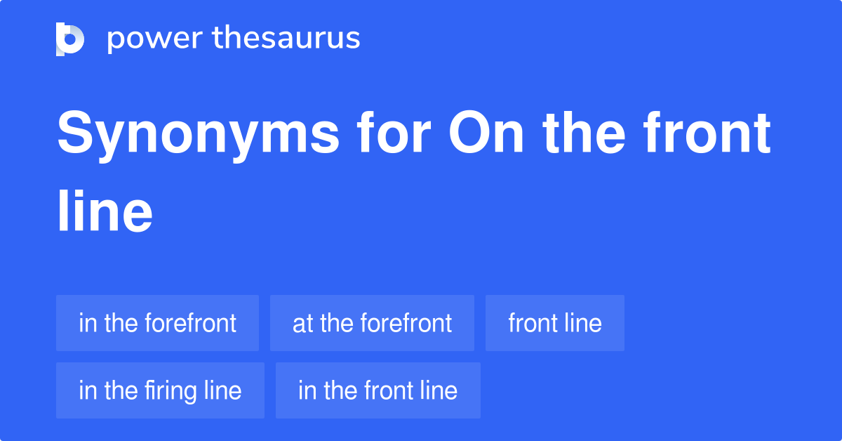 ON THE FRONT LINE Synonyms: 49 Similar Words & Phrases