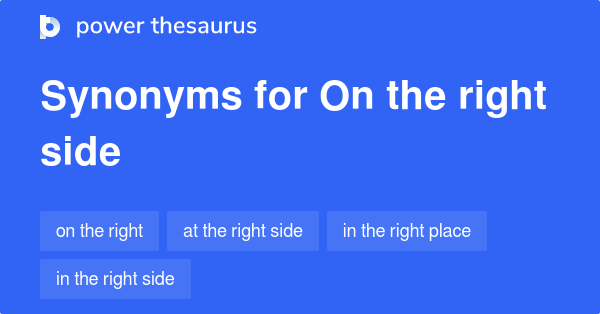 ON THE RIGHT SIDE Synonyms: 106 Similar Words & Phrases