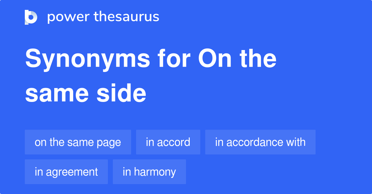 ON THE SAME SIDE Synonyms: 141 Similar Words & Phrases