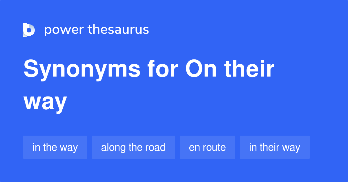 ON THEIR WAY Synonyms: 30 Similar Words & Phrases