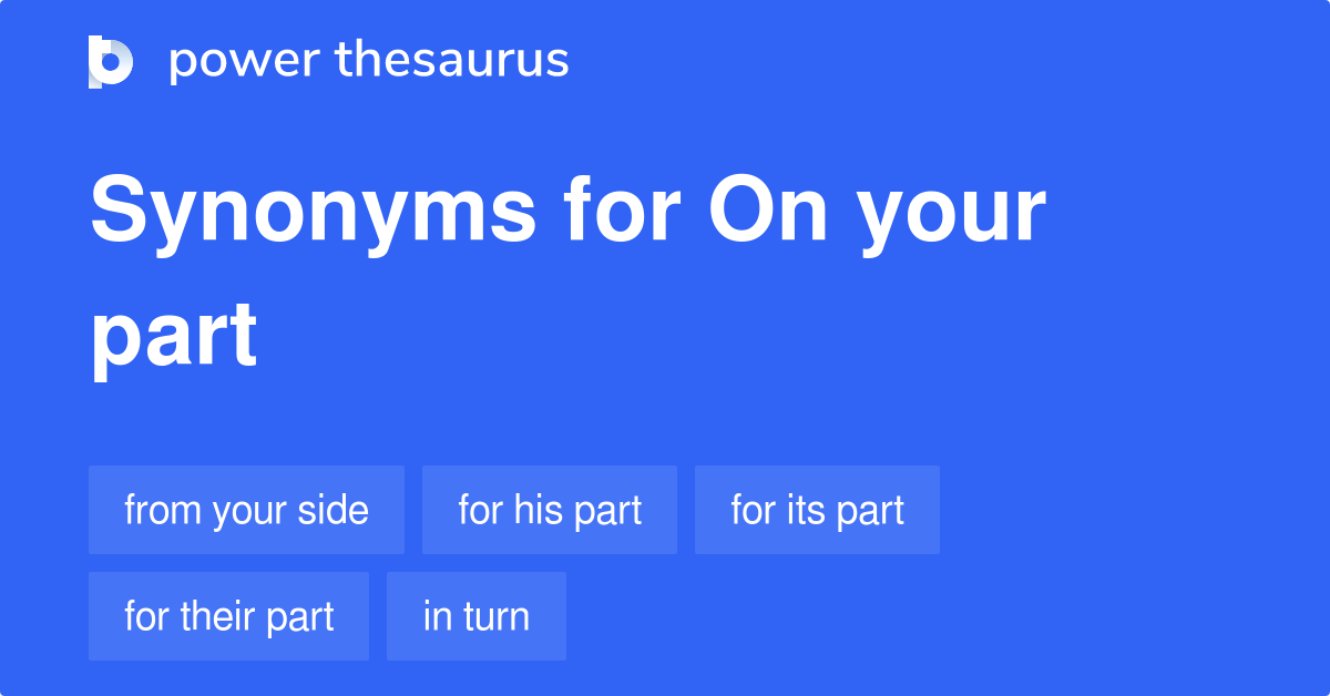 ON YOUR PART Synonyms: 4 Similar Phrases