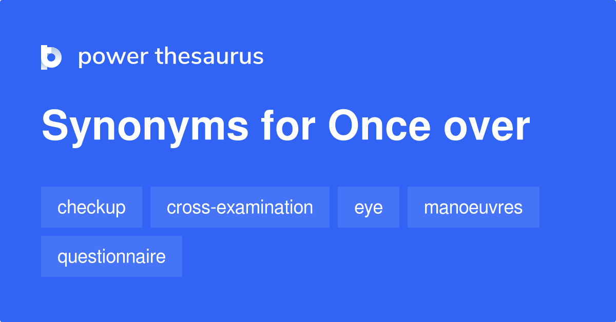 ONCE OVER Synonyms: 111 Similar Words & Phrases