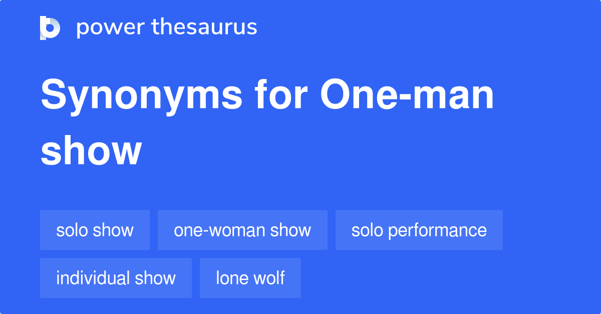 ONE-MAN SHOW Synonyms: 151 Similar Words & Phrases