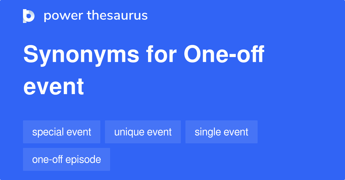 ONE-OFF EVENT Synonyms: 58 Similar Phrases