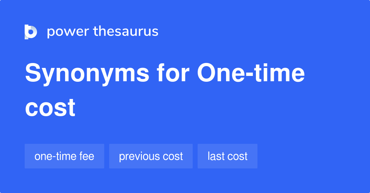 ONE-TIME COST Synonyms: 20 Similar Phrases