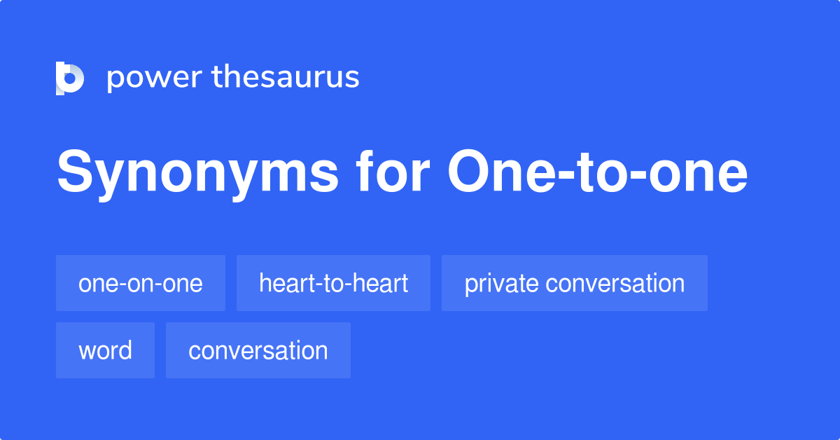 ONE-TO-ONE Synonyms: 481 Similar Words & Phrases